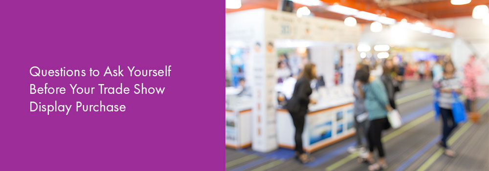 Questions to Ask Yourself Before Your Trade Show Display Purchase ...